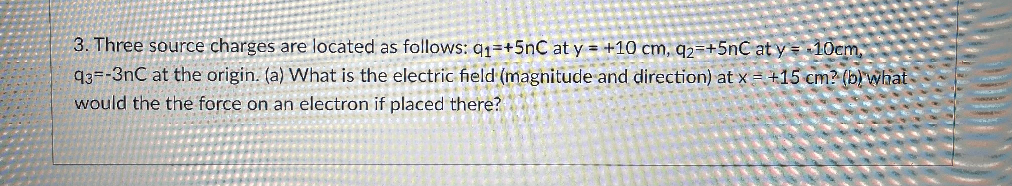 Solved 3. Three source charges are located as follows: | Chegg.com