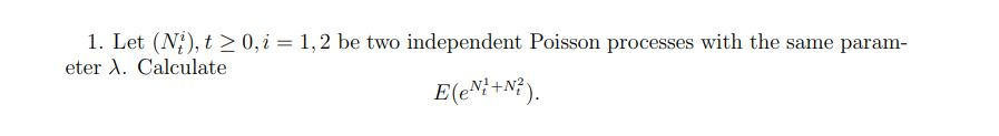 Solved 1. Let (N), t > 0,i=1,2 be two independent Poisson | Chegg.com