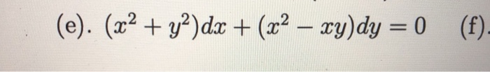 Solved (e). (x2 + y2)ax + (x2-xy)dy = 0 (f) | Chegg.com