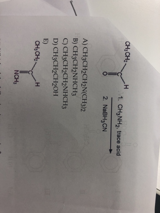 Solved CH3CH2 1. CH3 NH2, trace acid 2. NaBH3 CN A) | Chegg.com