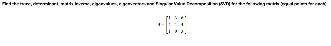 Solved Find the trace, determinant, matrix inverse, | Chegg.com