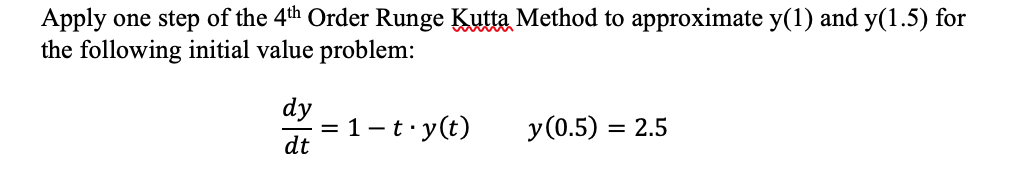 Solved Apply one step of the 4th Order Runge Kutta Method to | Chegg.com