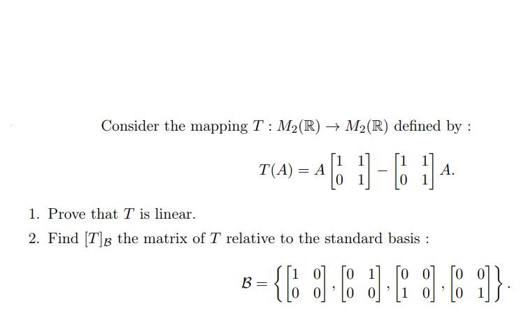 Solved Consider the mapping T: M2(R) + M2(R) defined by : 1 | Chegg.com