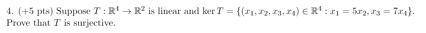 Solved 4. ( +5 pts) Suppose T:R4→R2 is linear and ker | Chegg.com