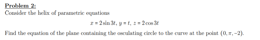 Solved Problem 2: Consider the helix of parametric equations | Chegg.com