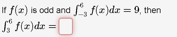 Solved If f(x) is odd and ∫−36f(x)dx=9, then ∫36f(x)dx= | Chegg.com