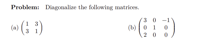 Solved Problem: Diagonalize the following matrices. (a) | Chegg.com