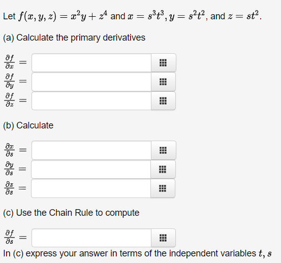 Solved Let f(x,y,z)=x2y+z4 and x=s3t3,y=s2t2, and z=st2. (a) | Chegg.com