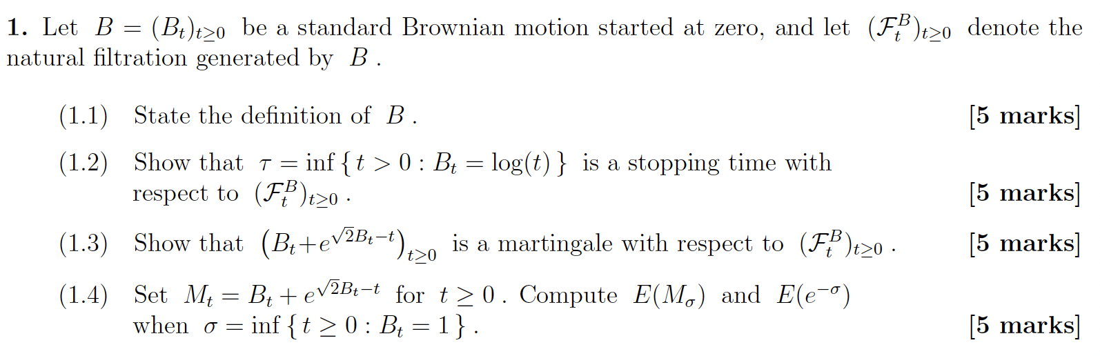 Solved Let B=(Bt)t≥0 be a standard Brownian motion started | Chegg.com Solved Let B=(Bt)t≥0 be a standard Brownian motion started | Chegg.com