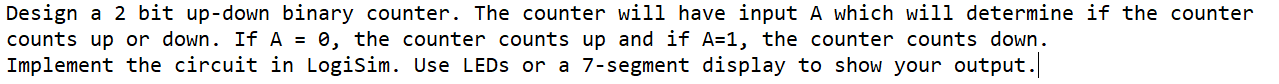 Solved Design a 2 bit up-down binary counter. The counter | Chegg.com