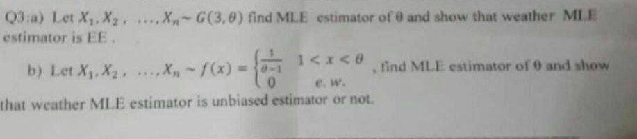 Solved Q3:a) Let X, X, ... X-G(3,8) find MLE estimator of O | Chegg.com