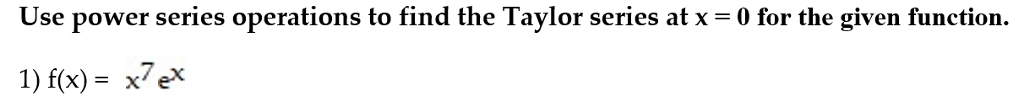 Solved Use power series operations to find the Taylor series | Chegg.com