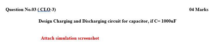 Solved Question No.03 (CL0-3) 04 Marks Design Charging and | Chegg.com