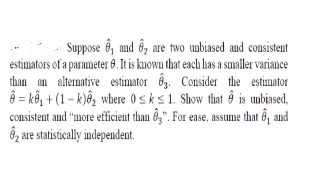 Solved Suppose ê, and ê, are two unbiased and consistent | Chegg.com
