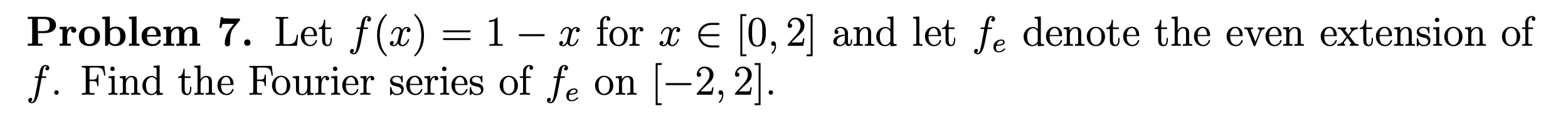 Solved Problem 7. Let f(x) = 1 – x for x € [0, 2] and let fe | Chegg.com
