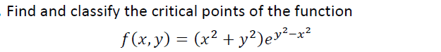Solved Find and classify the critical points of the function | Chegg.com