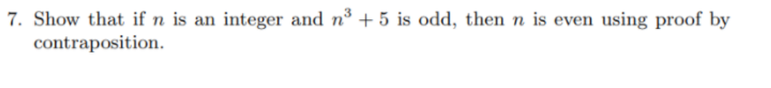 Solved 7. Show that if n is an integer and n3 + 5 is odd, | Chegg.com