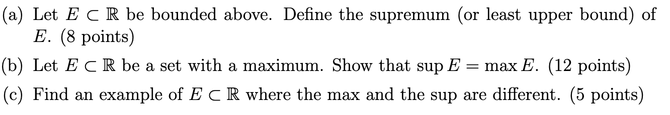 Solved (a) Let E⊂R be bounded above. Define the supremum (or | Chegg.com