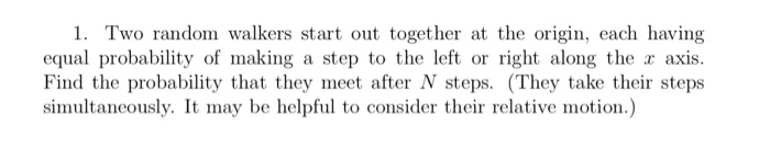 Solved 1. Two random walkers start out together at the | Chegg.com