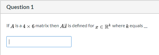 Solved Question 1 If A is a 4 x 6 matrix then Az is defined | Chegg.com