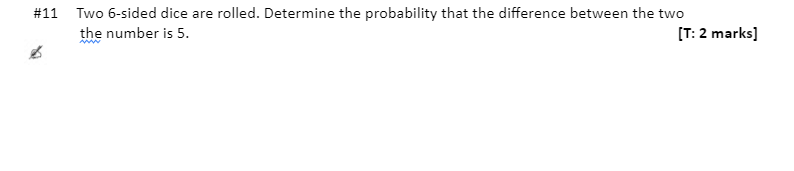 Solved #11 Two 6-sided dice are rolled. Determine the | Chegg.com