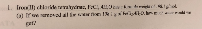 Solved 1. Iron(II) chloride tetrahydrate, FeCl2.4H20 has a | Chegg.com