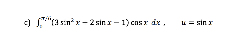 Solved c) ∫0π/6(3sin2x+2sinx−1)cosxdx,u=sinx | Chegg.com