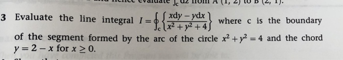 Solved xdy -ydx where c is 3 Evaluate the line integral-t } | Chegg.com