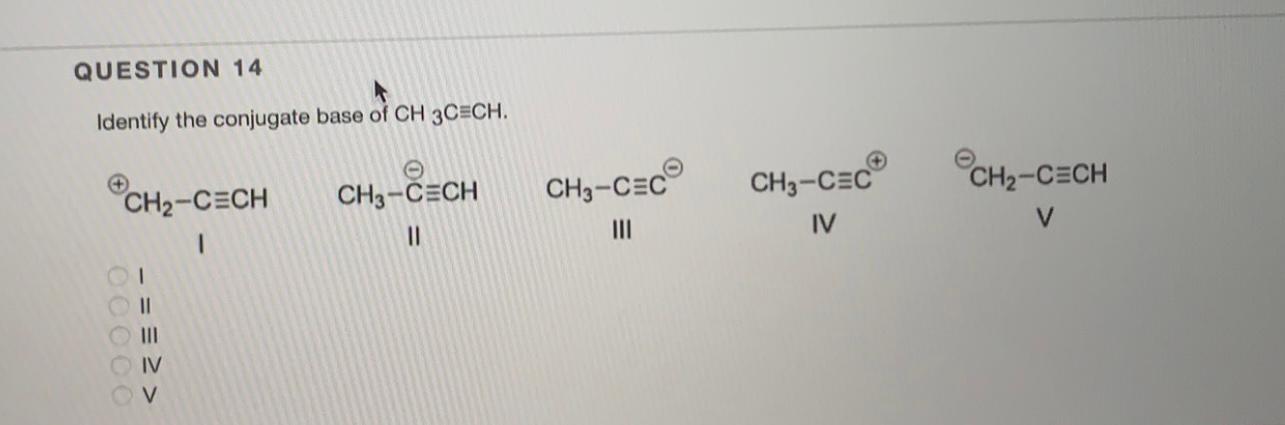 Solved QUESTION 14 Identify the conjugate base of CH3C≡CH. | Chegg.com