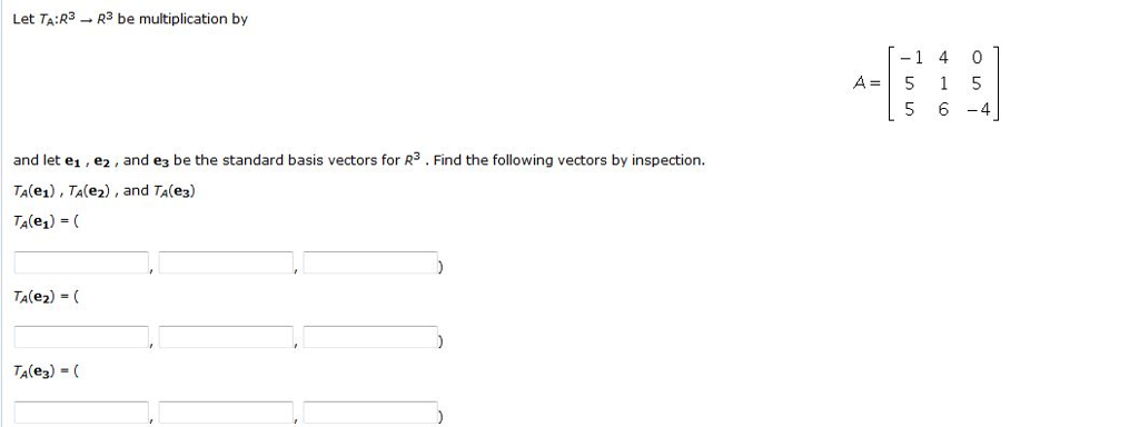 Solved Let TA:R3R3 be multiplication by -1 4 0 A-15 5 6 -4 | Chegg.com