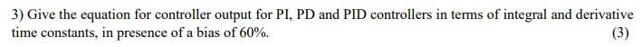 Solved 3) Give the equation for controller output for PI, PD | Chegg.com