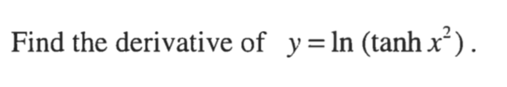 Solved Find the derivative of y= ln (tanh x’). | Chegg.com
