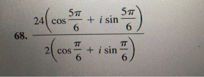 Solved 24(cos 5 pi/6 + i sin 5 pi/6)/2 (cos pi/6 + i sin | Chegg.com