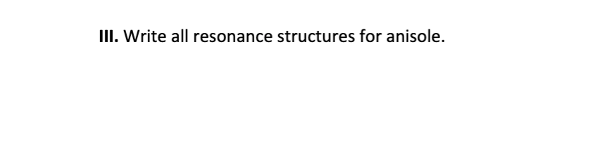 Solved III. Write all resonance structures for anisole. | Chegg.com Solved III. Write all resonance structures for anisole. | Chegg.com