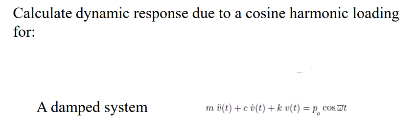 Solved Calculate dynamic response due to a cosine harmonic | Chegg.com
