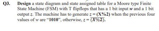 Q3. Design a state diagram and state assigned table | Chegg.com