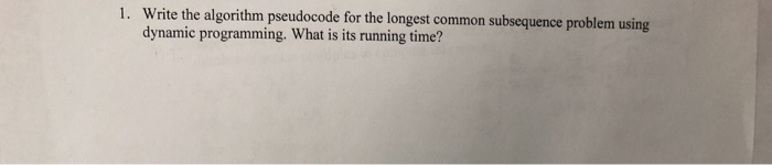 Solved 1 Write The Algorithm Pseudocode For The Longest