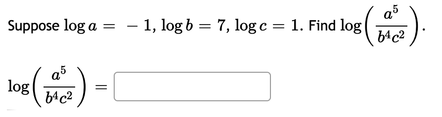 Solved a5 64c2 Suppose log a = - 1, logb = 7, logc = 1. Find | Chegg.com