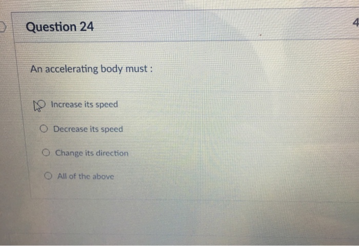 Solved Question 24 4 An accelerating body must: Increase its | Chegg.com