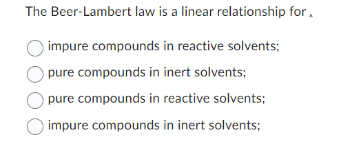 Solved The Beer-Lambert law is a linear relationship for: | Chegg.com