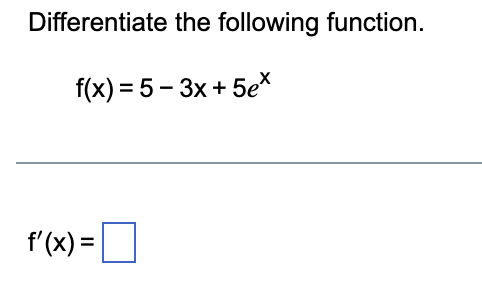Solved Differentiate the following function. f(x)=5−3x+5ex | Chegg.com
