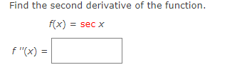 Solved Find the second derivative of the function. f(x)=secx | Chegg.com