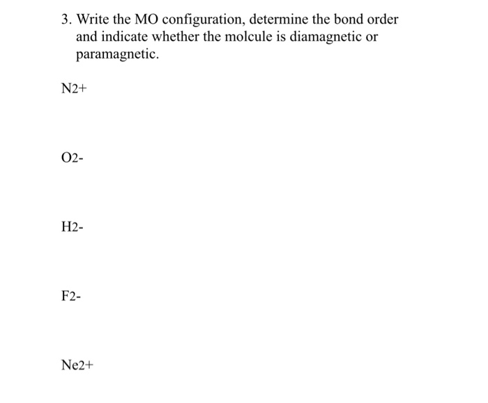 Solved 3. Write the MO configuration, determine the bond | Chegg.com