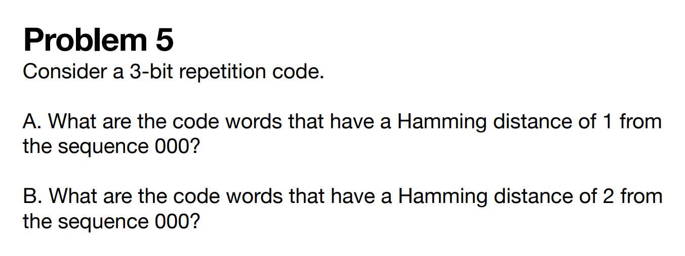 Solved Problem 5Consider a 3-bit repetition code.A. What | Chegg.com Solved Problem 5Consider a 3-bit repetition code.A. What | Chegg.com