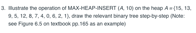 Solved 3. Illustrate the operation of MAX-HEAP-INSERT (A, | Chegg.com