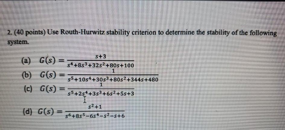 Solved 2. (40 points) Use Routh-Hurwitz stability criterion | Chegg.com