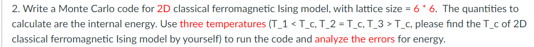 Solved Write a Monte Carlo code for 2D classical | Chegg.com