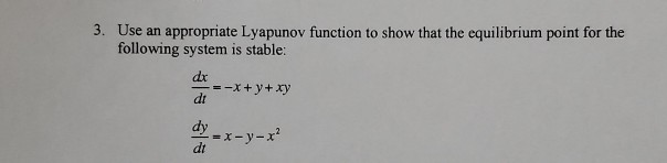 Solved 3. Use an appropriate Lyapunov function to show that | Chegg.com