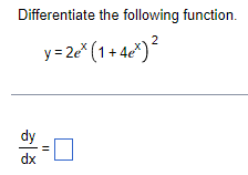 Solved Differentiate the following function. y=2ex(1+4ex)2 | Chegg.com