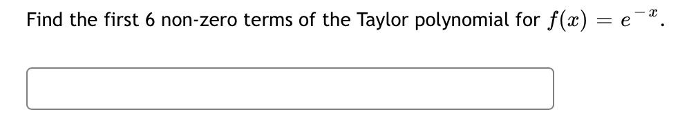 Solved Find the first 4 non-zero terms of the Taylor | Chegg.com